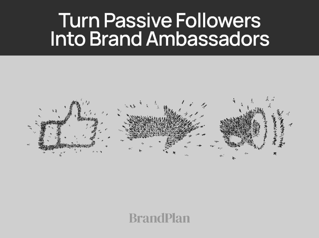 Learn How To Turn Passive Followers Into Brand Ambassadors - BrandPlan